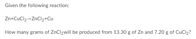 Solved Given the following reaction: Zn+CuCl2+ZnCl2+Cu How | Chegg.com