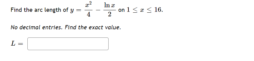 Solved Find the arc length of y=4x2−2lnx on 1≤x≤16 No | Chegg.com