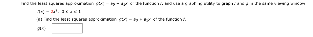 Solved Find the least squares approximation g(x) = ao + ajx | Chegg.com