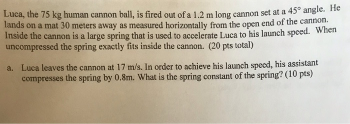 Solved 45° angle. He Luca, the 75 kg human cannon ball, is | Chegg.com
