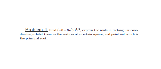 Solved Problem 4. Find (-8 - 8/3i)1/4, express the roots in | Chegg.com