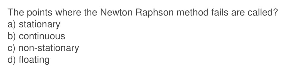 Solved The points where the Newton Raphson method fails are | Chegg.com
