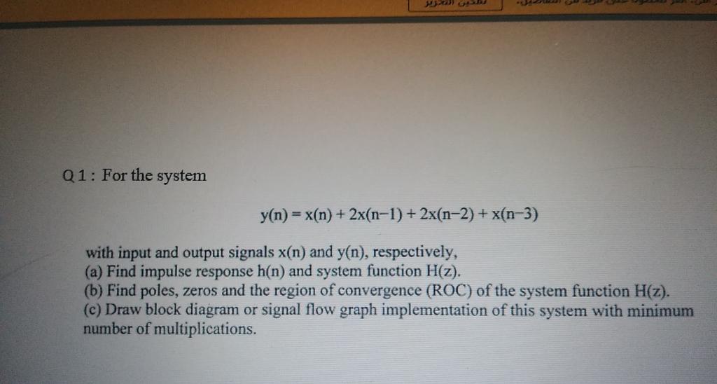 Solved Q1: For the system y(n) = x(n) + 2x(n-1) + 2x(n-2) + | Chegg.com