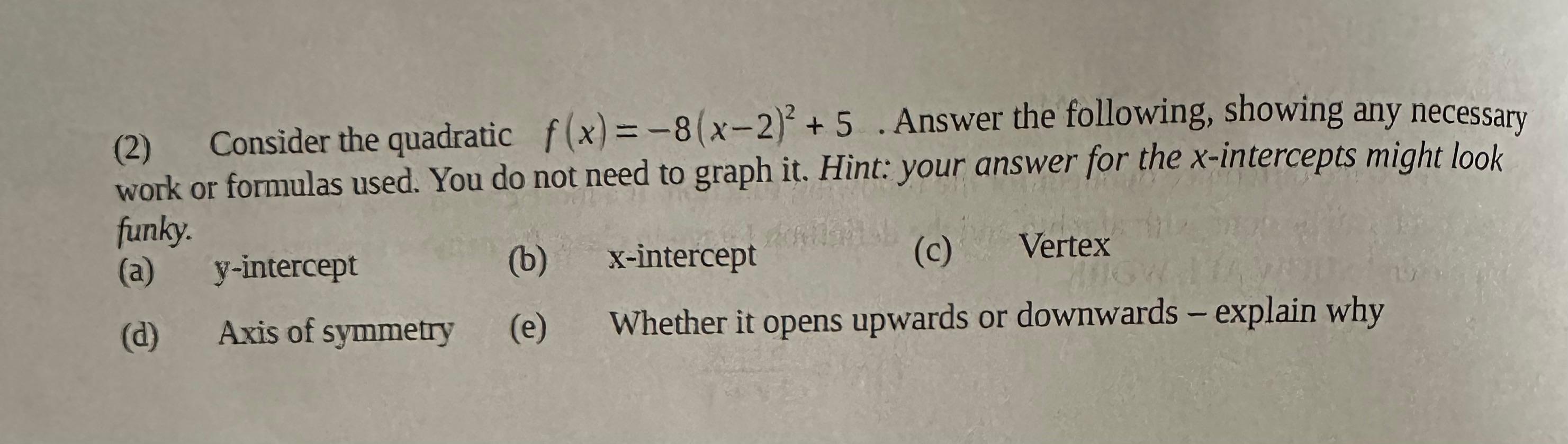 Solved (2) Consider the quadratic f(x)=−8(x−2)2+5. Answer | Chegg.com