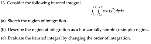 Solved 13- Consider the following iterated integral | Chegg.com