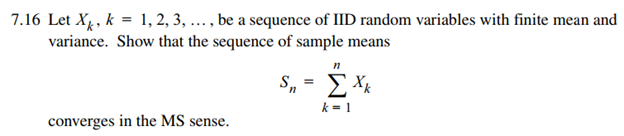 Solved 7.16 Let Xk,k=1,2,3,…, be a sequence of IID random | Chegg.com