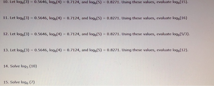 Solved 10. Let logb(3) 0.5646, logb(4) 0.7124, and logb(5) | Chegg.com