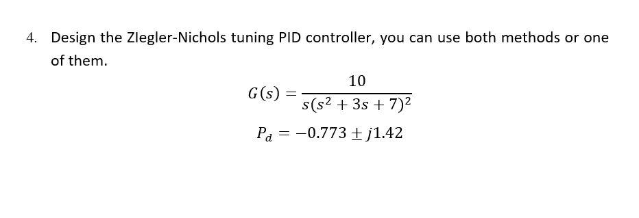Solved 4. Design the Zlegler-Nichols tuning PID controller, | Chegg.com