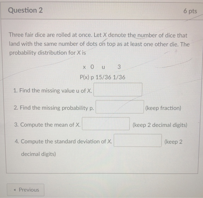 Solved Question 2 6 pts Three fair dice are rolled at once. | Chegg.com