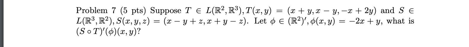 Solved = Problem 7 (5 pts) Suppose T E L(R2, R3),T(x, y) (x | Chegg.com