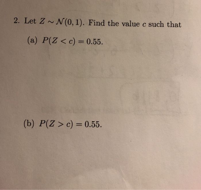 Solved 2. Let Z~N(0, 1). Find the value c such that (a) P(Z | Chegg.com