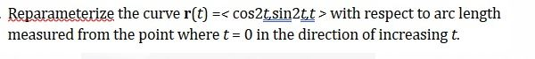 Solved Reparameterize the curve r(t) = with | Chegg.com