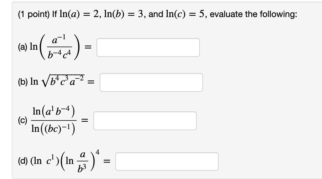 Solved (1 point) If ln(a)=2,ln(b)=3, and ln(c)=5, evaluate | Chegg.com