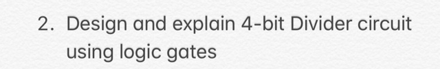 Solved 2. Design and explain 4-bit Divider circuit using | Chegg.com