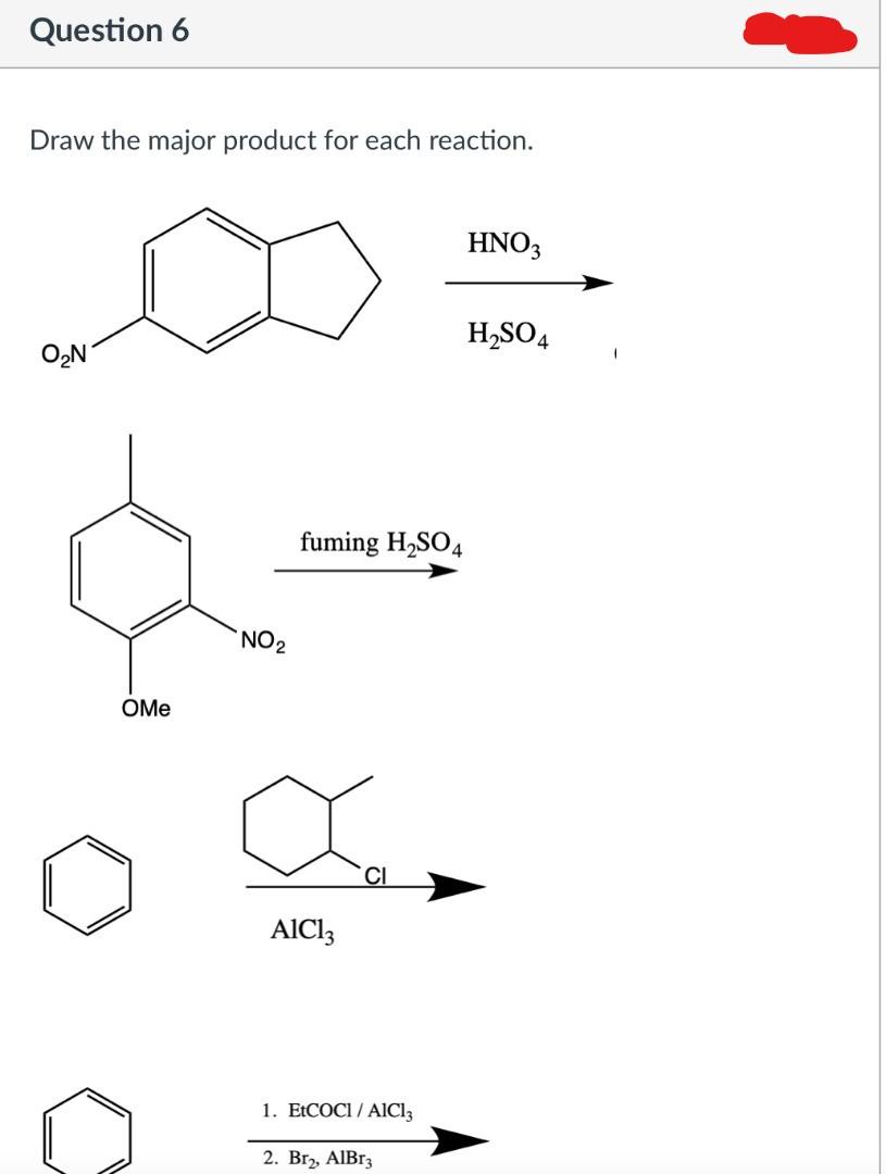 Solved Question 6 Draw the major product for each reaction. | Chegg.com