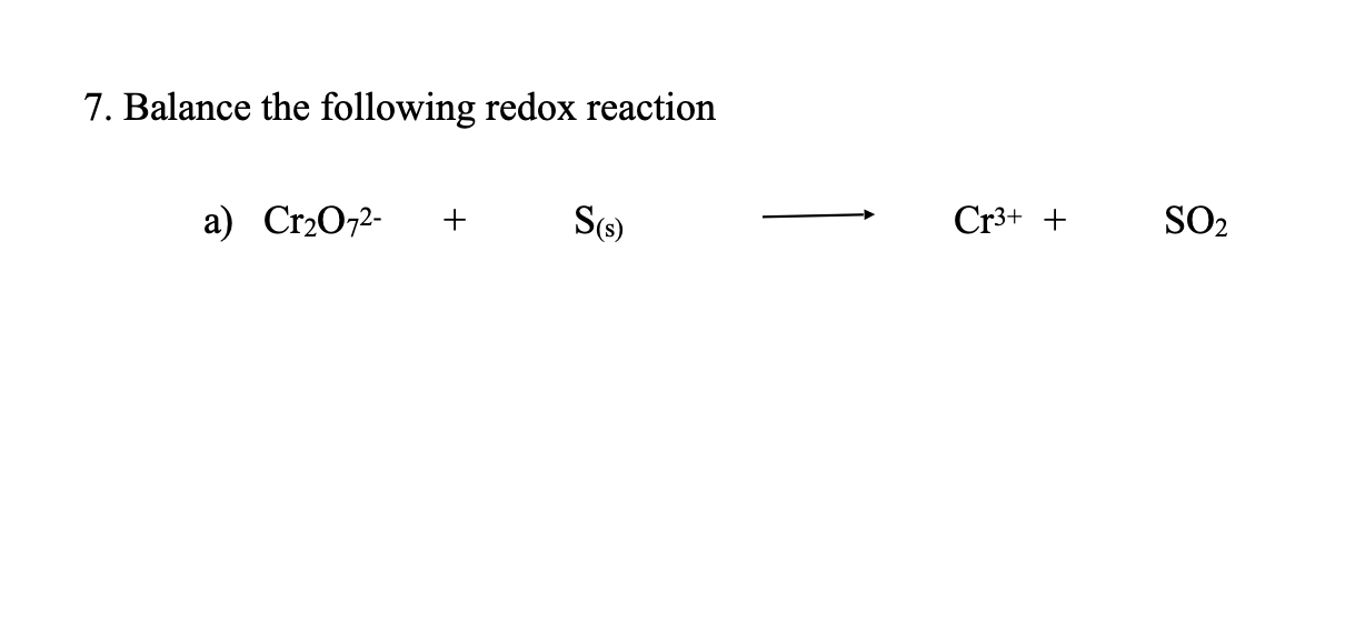 Solved 7. Balance the following redox reaction a) Cr2O72- + | Chegg.com