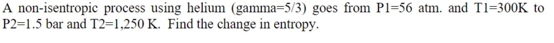 Solved A non-isentropic process using helium (gamma=5/3) | Chegg.com