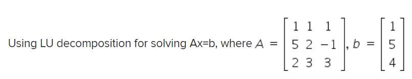 Solved 1 1 1 1 1 1 Using LU decomposition for solving Ax=b, | Chegg.com