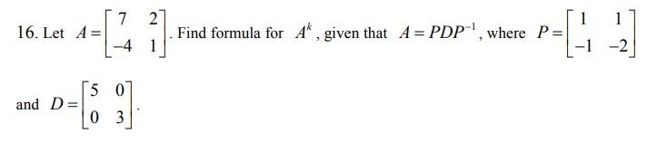 Solved 16. Let A=[7−421]. Find formula for Ak, given that | Chegg.com