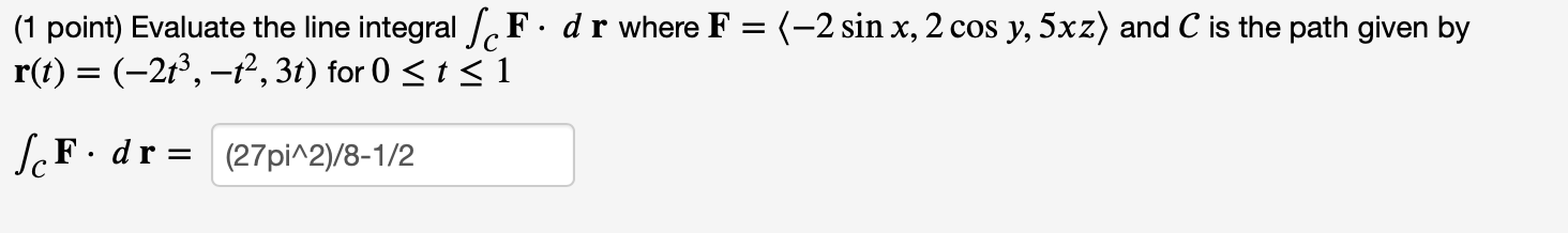 Solved (1 point) Evaluate the line integral ScF. dr where F | Chegg.com