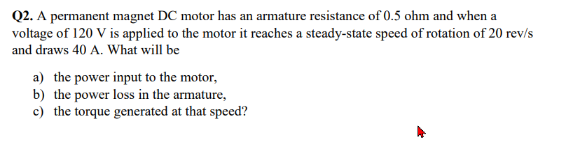 Solved Q2. A permanent magnet DC motor has an armature | Chegg.com