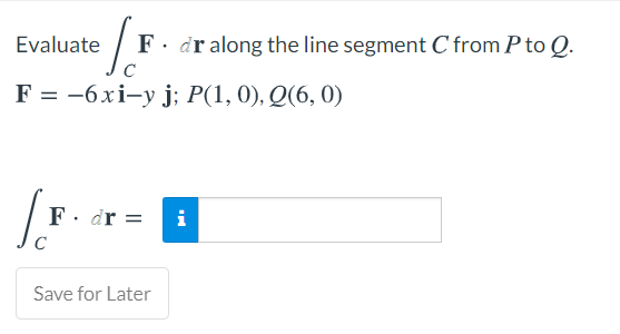 Solved Evaluate F. dr along the line segment C from P to Q. | Chegg.com