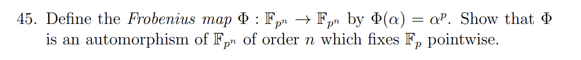 Solved 45. Define the Frobenius map Φ:Fpn→Fpn by Φ(α)=αp. | Chegg.com