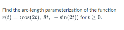 Solved Find the arc-length parameterization of the | Chegg.com