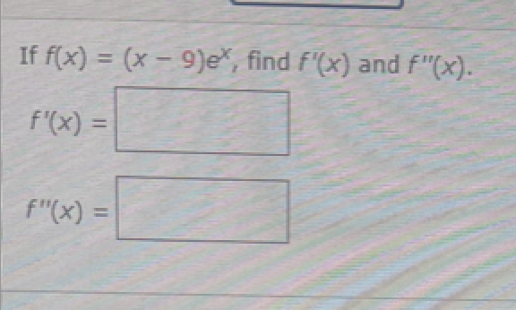 Solved If f(x)=(x−9)ex, find f′(x) and f′′(x). f′(x)= | Chegg.com