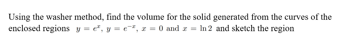 Solved Using the washer method, find the volume for the | Chegg.com