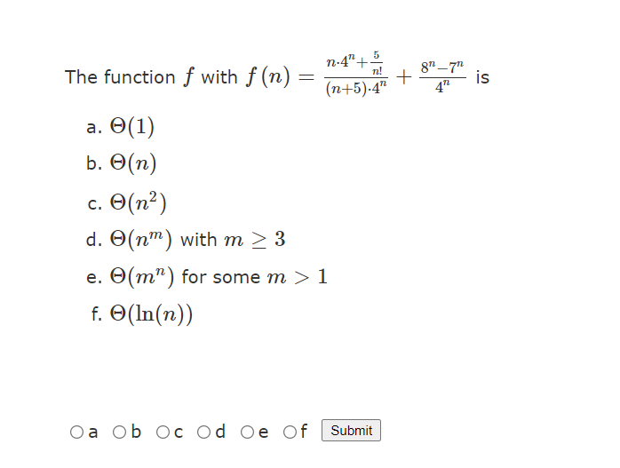 Solved The function f with f(n)=(n+5)⋅4nn⋅4n+n!5+4n8n−7n is | Chegg.com