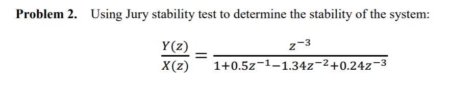 Solved Problem 2. Using Jury stability test to determine the | Chegg.com
