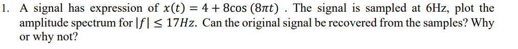 Solved 1. A signal has expression of x(t)=4+8cos(8πt). The | Chegg.com