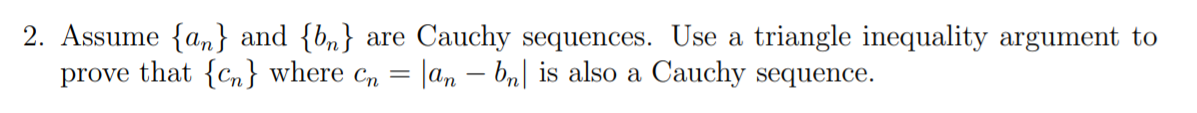 Solved 2. Assume {an} and {bn} are Cauchy sequences. Use a | Chegg.com