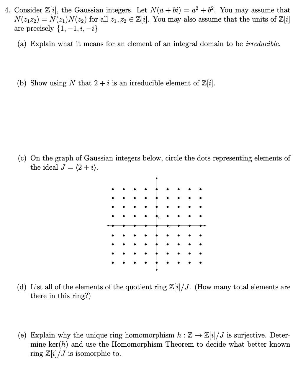 Solved 4. Consider Z[i], the Gaussian integers. Let N(a + | Chegg.com