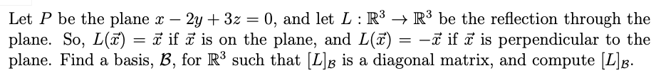 Solved Let P be the plane x−2y+3z=0, and let L:R3→R3 be the | Chegg.com