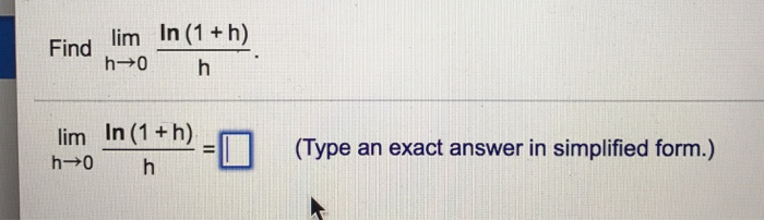 Solved Find lim_h rightarrow 0 ln (1 + h)/h. lim_h | Chegg.com