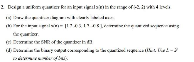 Solved 2. Design a uniform quantizer for an input signal | Chegg.com
