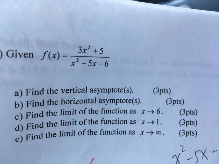 Solved Given f(x) = 3x^2 + 5/x^2 - 5x - 6 Find the vertical | Chegg.com