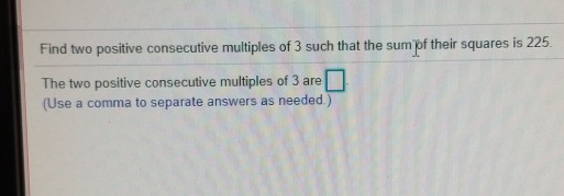 Solved Find two positive consecutive multiples of 3 such | Chegg.com