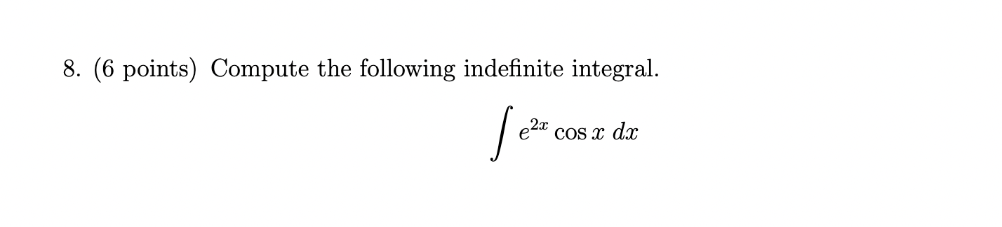 Solved 8. (6 points) Compute the following indefinite | Chegg.com Solved 8. (6 points) Compute the following indefinite | Chegg.com