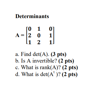 Solved Determinants A=⎣⎡021102011⎦⎤ a. Find det(A). (3 pts) | Chegg.com