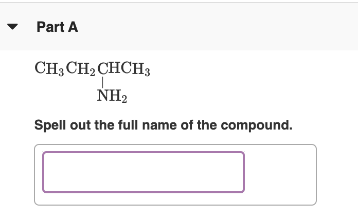 Solved Part A CH3CH2CHCH3 NH2 Spell out the full name of the | Chegg.com
