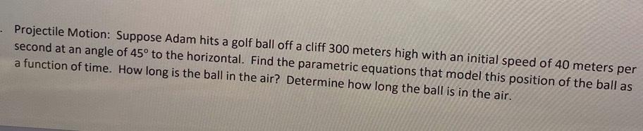 Solved Projectile Motion: Suppose Adam hits a golf ball off | Chegg.com