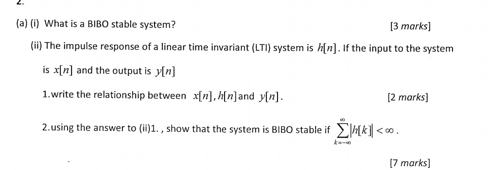 Solved (a) (i) What is a BIBO stable system? [3 marks] (ii) | Chegg.com