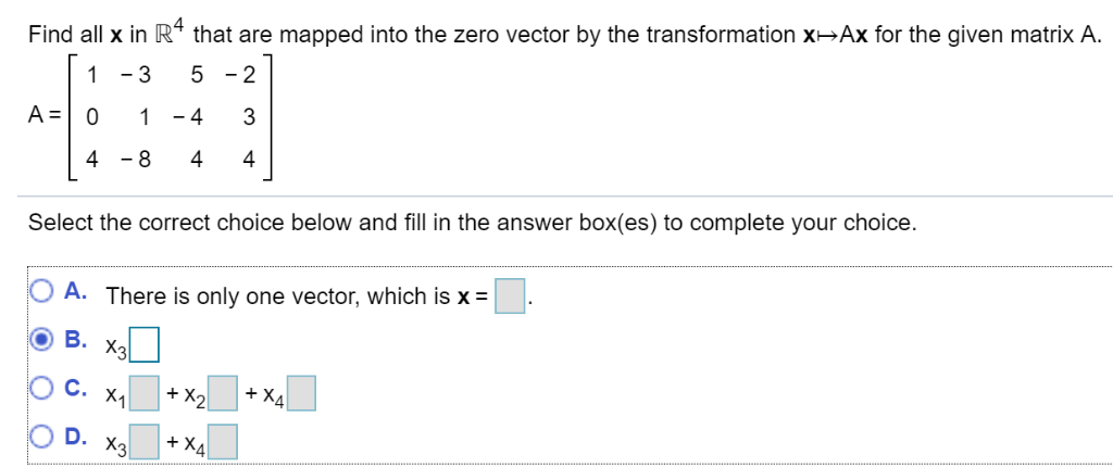 Solved Find all x in R4 that are mapped into the zero vector | Chegg.com