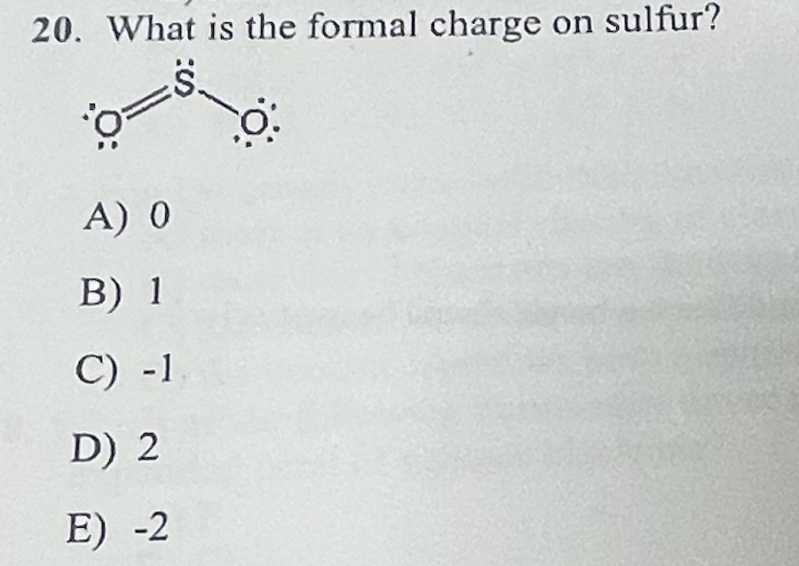 Solved 20. What is the formal charge on sulfur? A) 0 B) 1 C) | Chegg.com