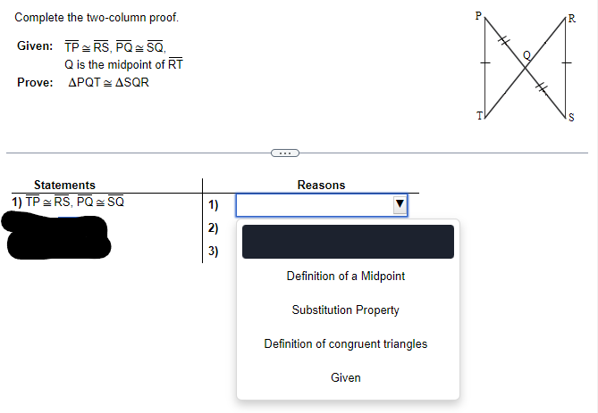 Solved Complete the two-column proof. Given: TP≅RS,PQ≅SQ, Q | Chegg.com