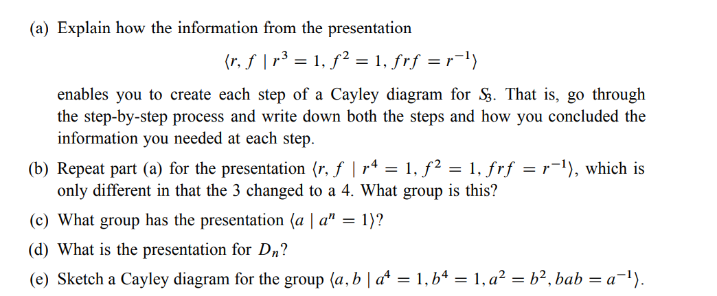 Solved (e) Sketch a Cayley diagram for the group (a, b | a4 | Chegg.com