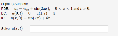 Solved (1 point) Suppose PDE: U = Uzr + sin(270), 0 0. BC: | Chegg.com